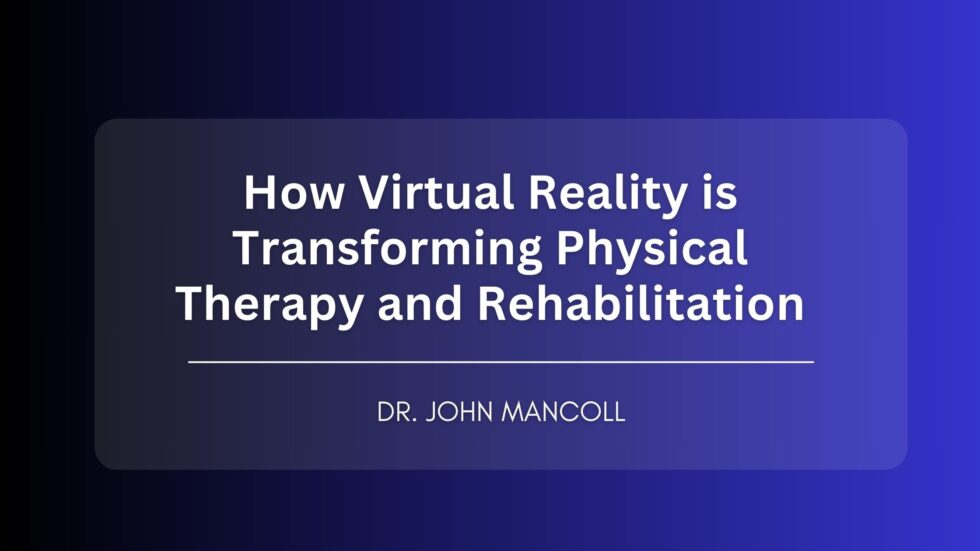 How Virtual Reality is Transforming Physical Therapy and Rehabilitation ...
